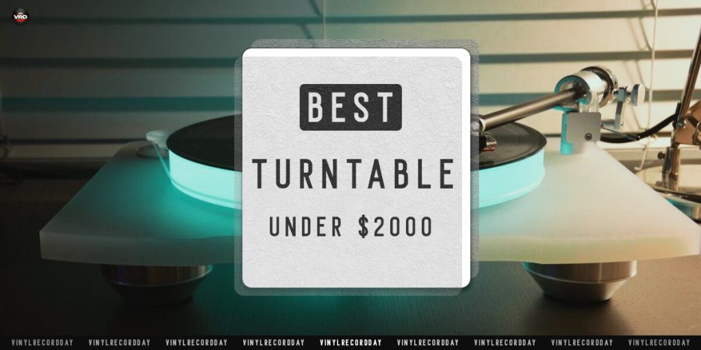 Best Turntable Under $2000 [Top 5 Audiophile Models]